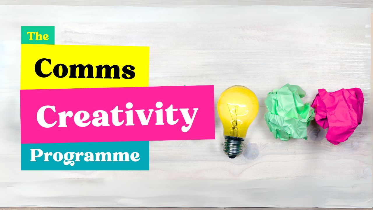 The Comms Creativity Programme | Comms Creatives: creative training for ...